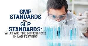 GMP Standards vs. GLP Standards: What Are the Differences in Lab ...